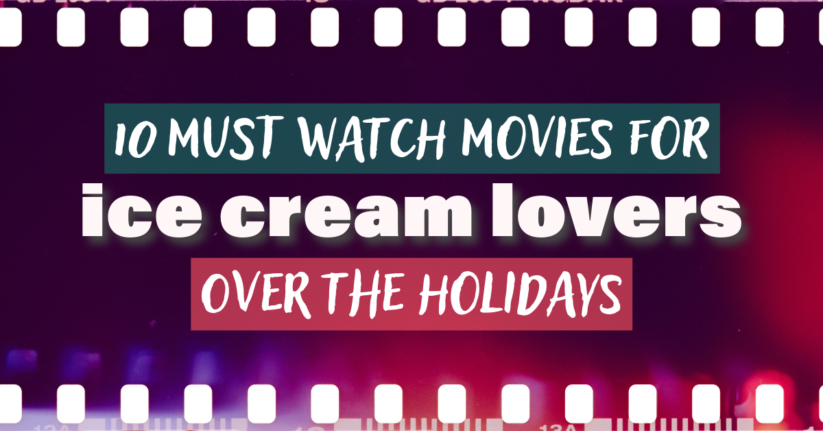 10 Must Watch Movies for Ice Cream Lovers Over the Holidays - Total Snacks