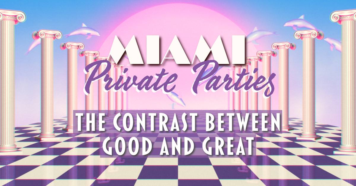 Miami Private Parties: The Contrast Between Good and Great - Total Snacks