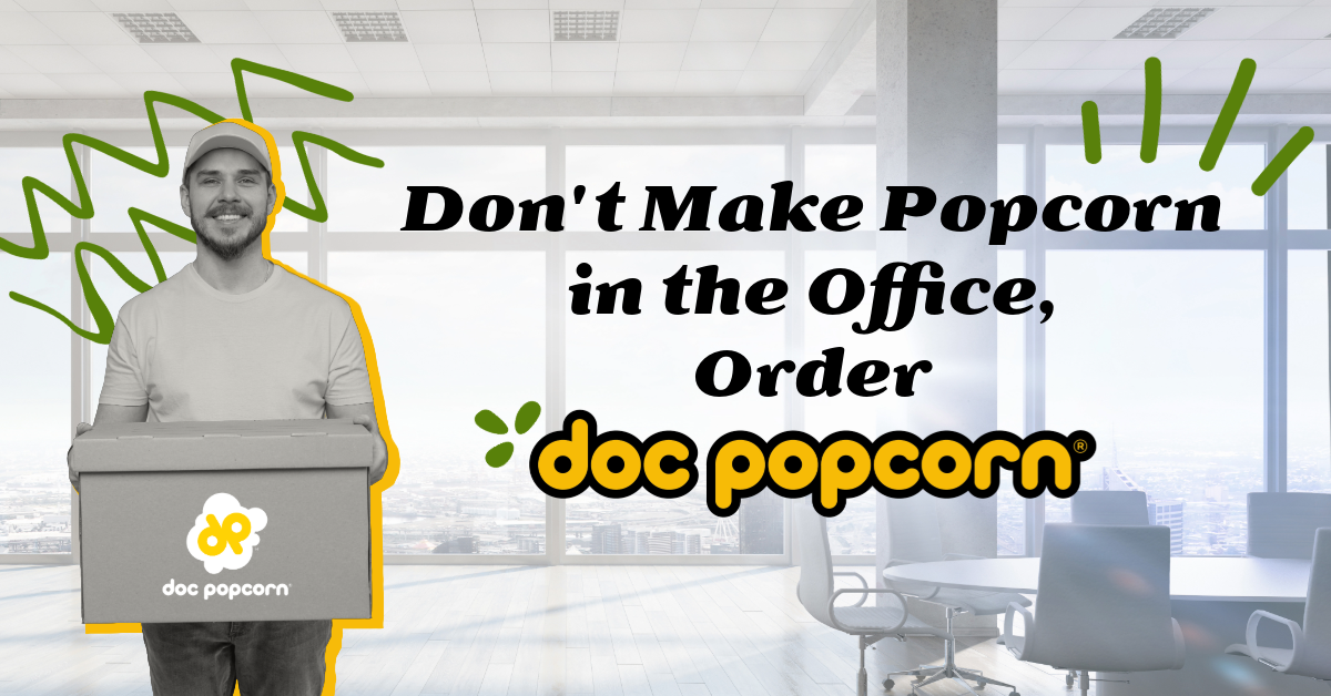 Don’t Make Popcorn in the Office, Order Doc Popcorn - Total Snacks