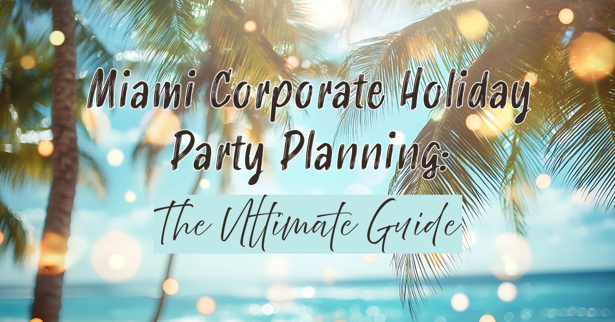 Miami Corporate Holiday Party Planning: The Ultimate Guide - Total Snacks